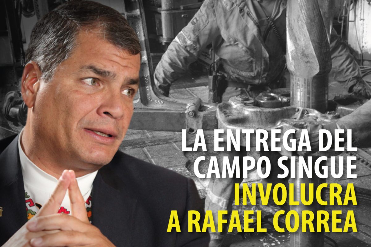 LA ENTREGA DEL CAMPO SINGUE INVOLUCRA A RAFAEL CORREA - LA FUENTE ...
